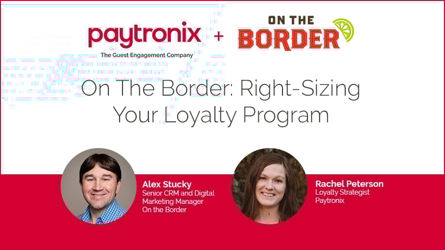 On The Border: Right-Sizing Your Loyalty Program | Paytronix On The Border: Right-Sizing Your Loyalty Program | Paytronix